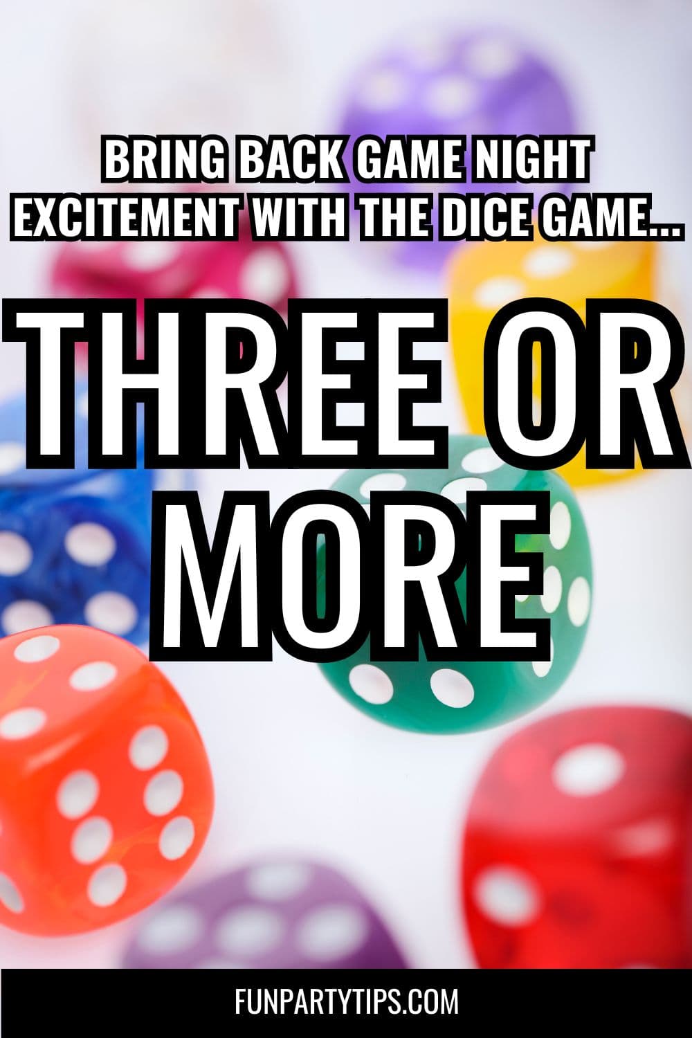 Three or More (A Simple, Fun Dice Game for Family Night) | Fun Party Tips